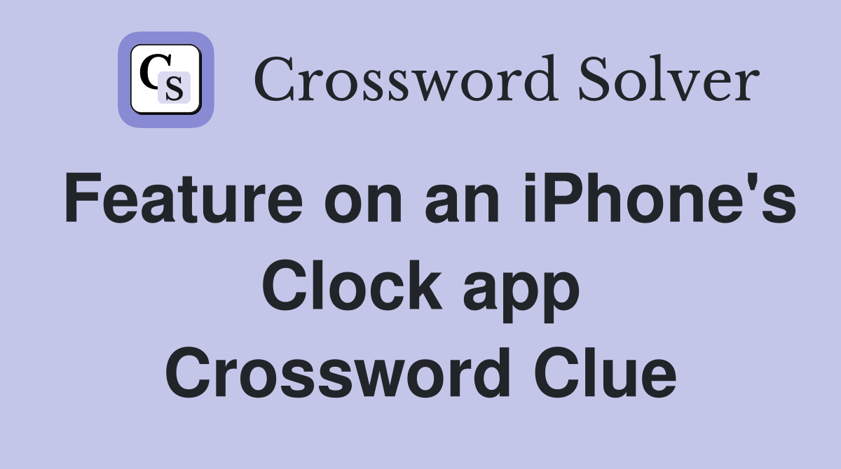 Feature on an iPhone's Clock app - Crossword Clue Answers - Crossword ... Feature on an iPhone's Clock app - Crossword Clue Answers - Crossword ...